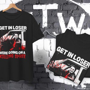 Slasher Horror Films Shirt, Funny Halloween T Shirts Mens, Get in Loser ...