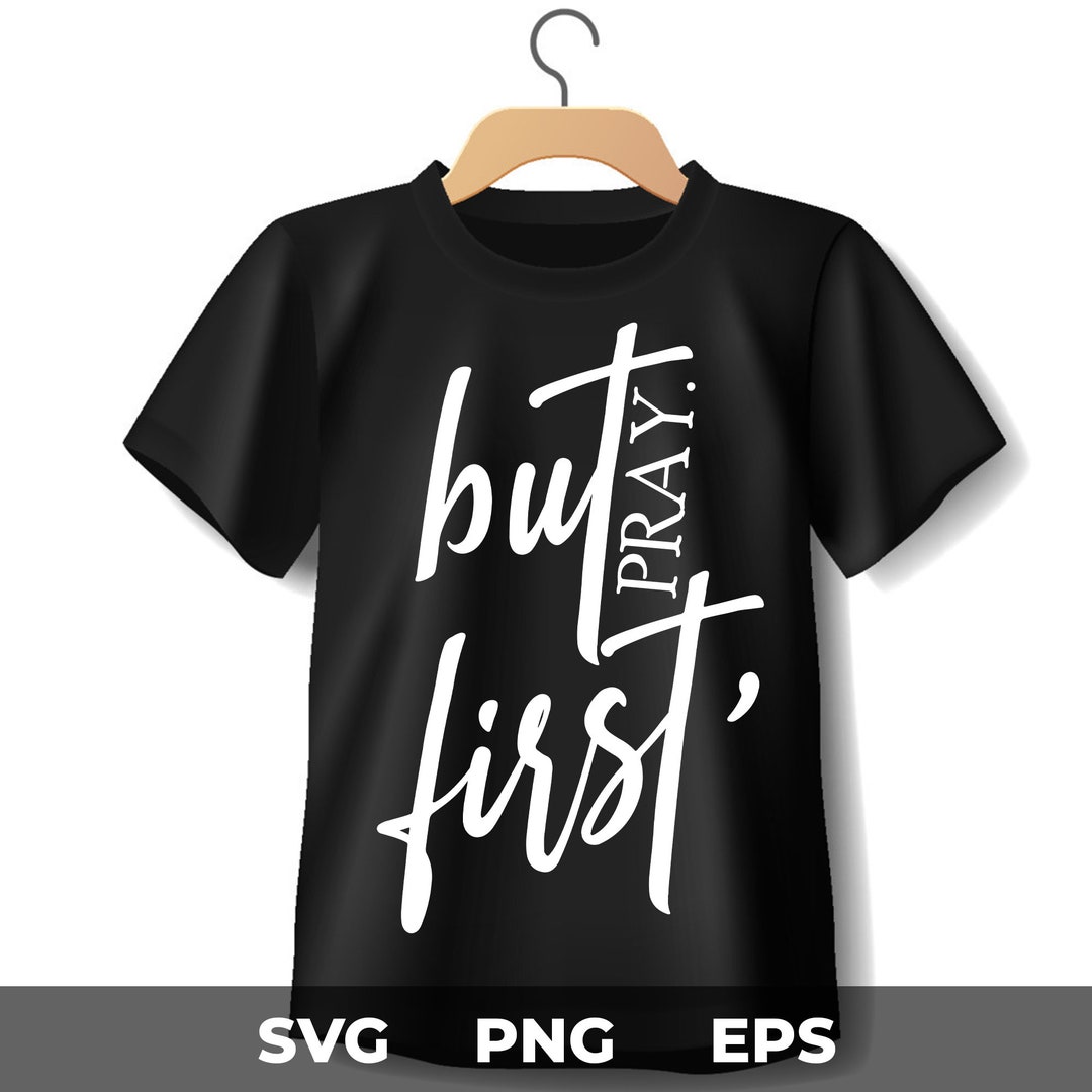 But First Pray Svg, Pray First Svg, Prayer Svg,but First Pray ...