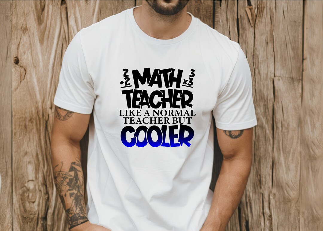 Math Teacher Like a Normal Teacher but Cooler T-shirt, Math Teacher ...