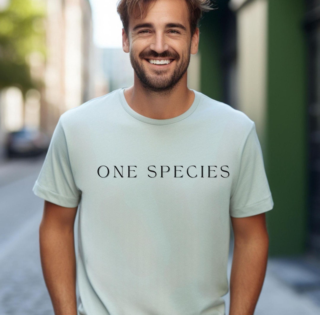 One Species Shirt, One Species T-shirt, Humanity Shirt, Popular Shirt ...