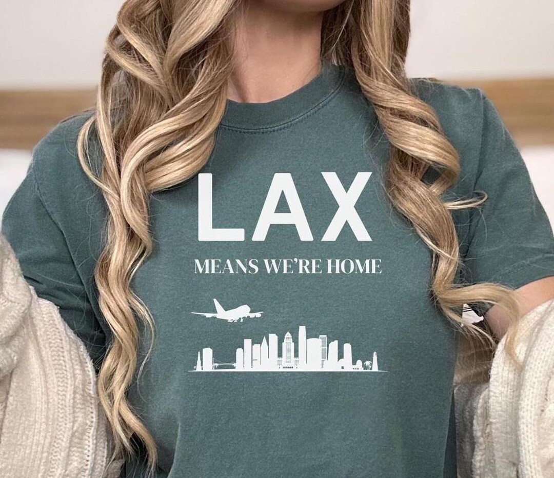 Means We’re Home LAX - Los Angeles Arrival Shirt - Wheels Down LA Tee ...