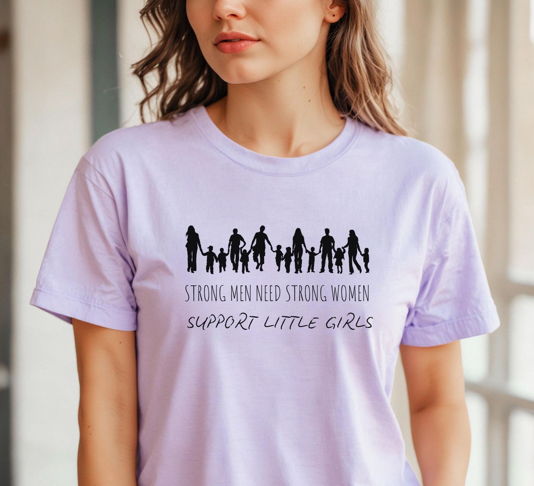 Strong Men Need Strong Women Shirt, Support Little Girls T-shirt ...
