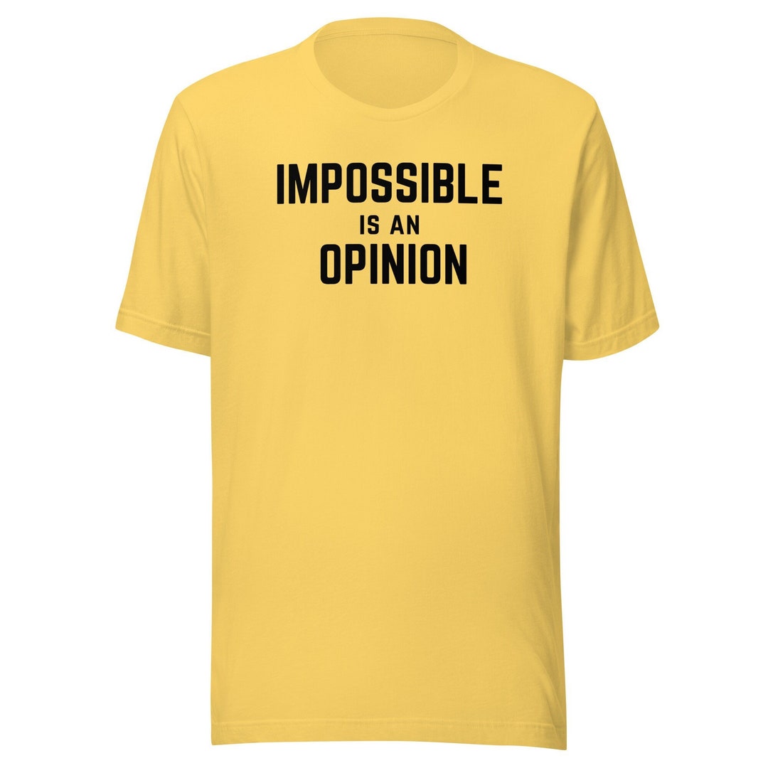 Impossible is an Opinion - Yellow or White Unisex T-shirt - Columbus ...