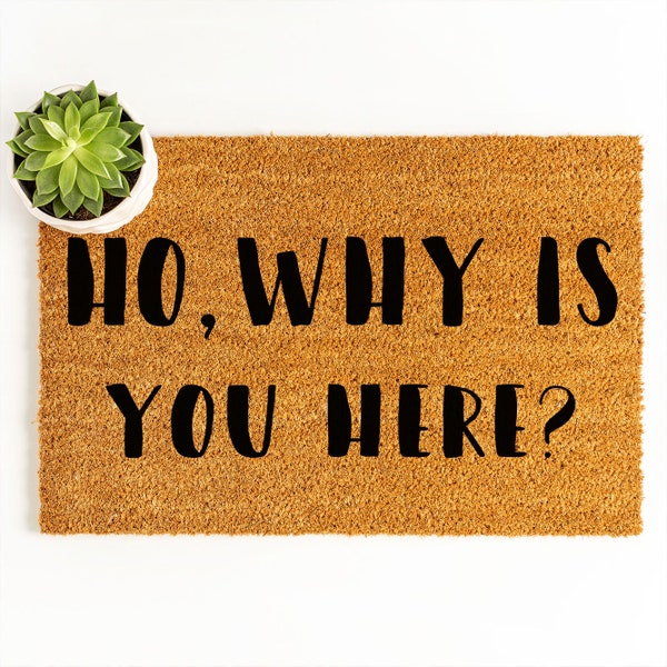Ho Why is You Here Doormat - Etsy