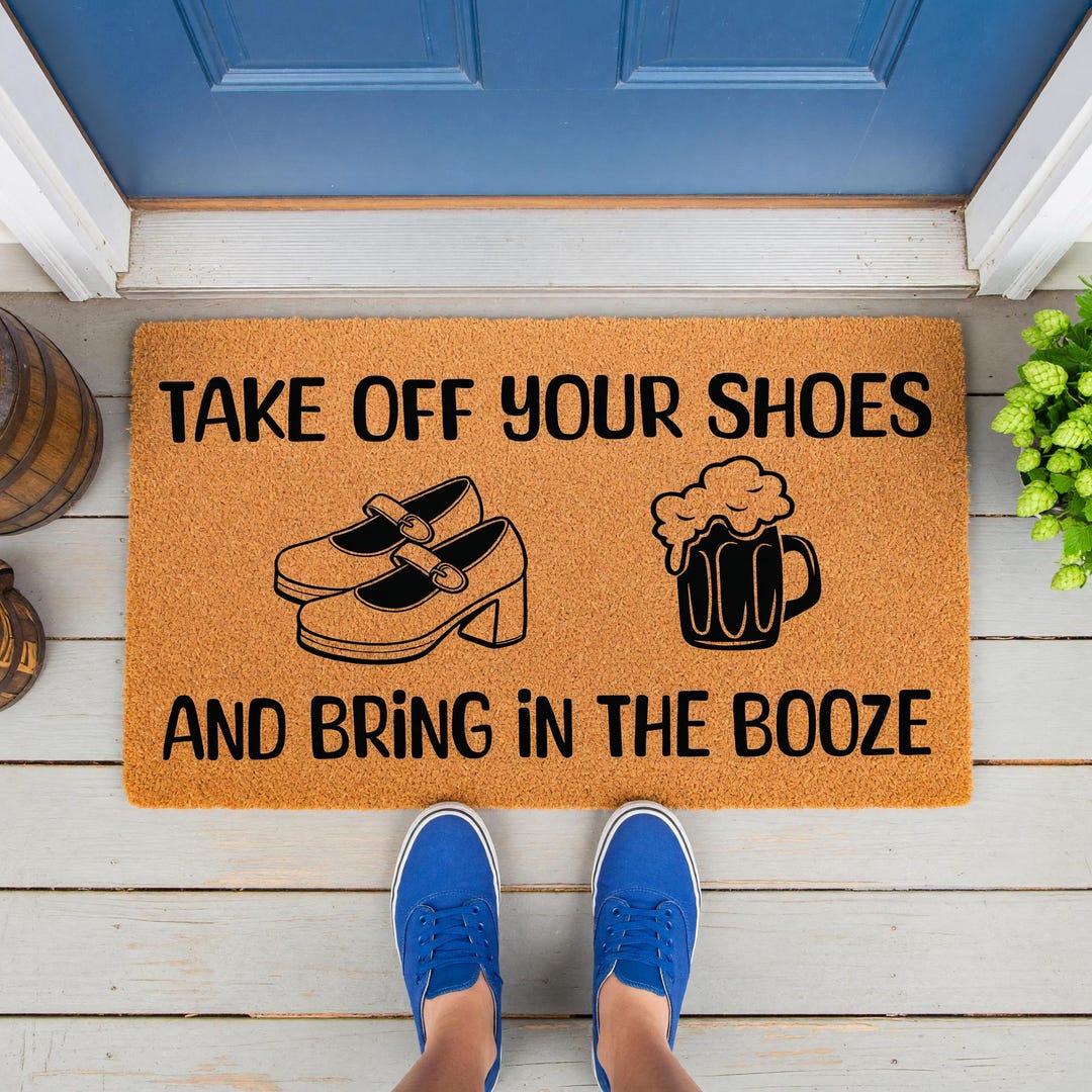 Take off Your Shoes and Bring in the Booze Doormat - Funny Welcome Mat ...