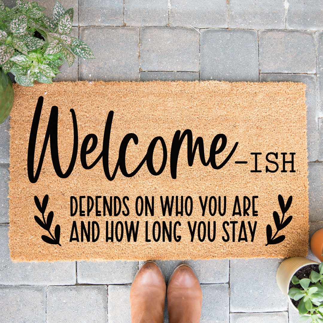 Doormat Welcome-ish Welcomeish Depends Who You Are and How Long You ...