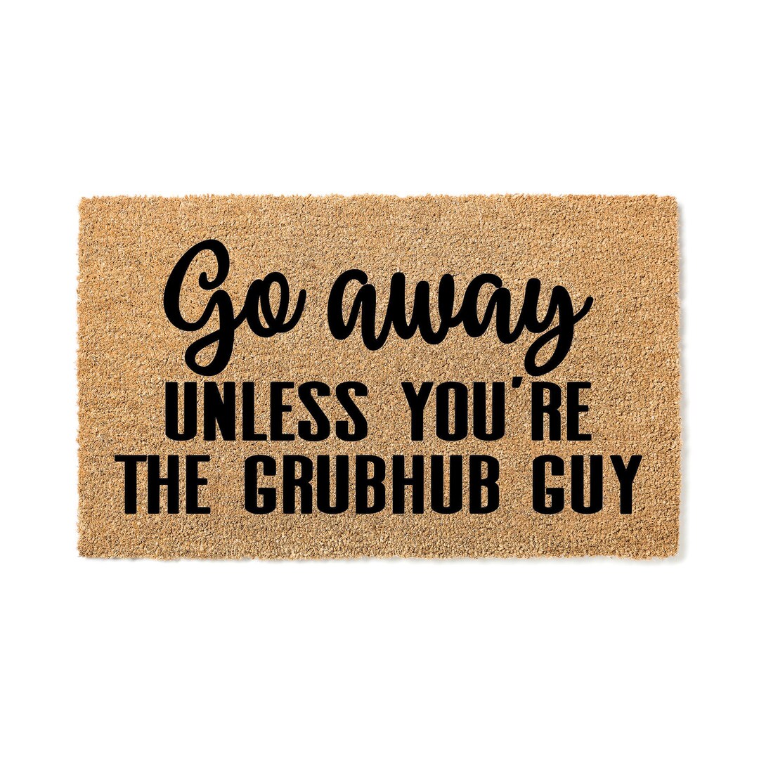Go Away Unless You're the Grubhub Guy Doormat - Funny Welcome Mat ...