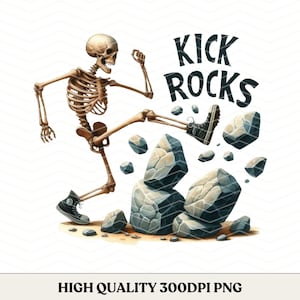 Kick Rocks PNG, Snarky Skeleton PNG, Funny Sublimation Design, Skeleton ...