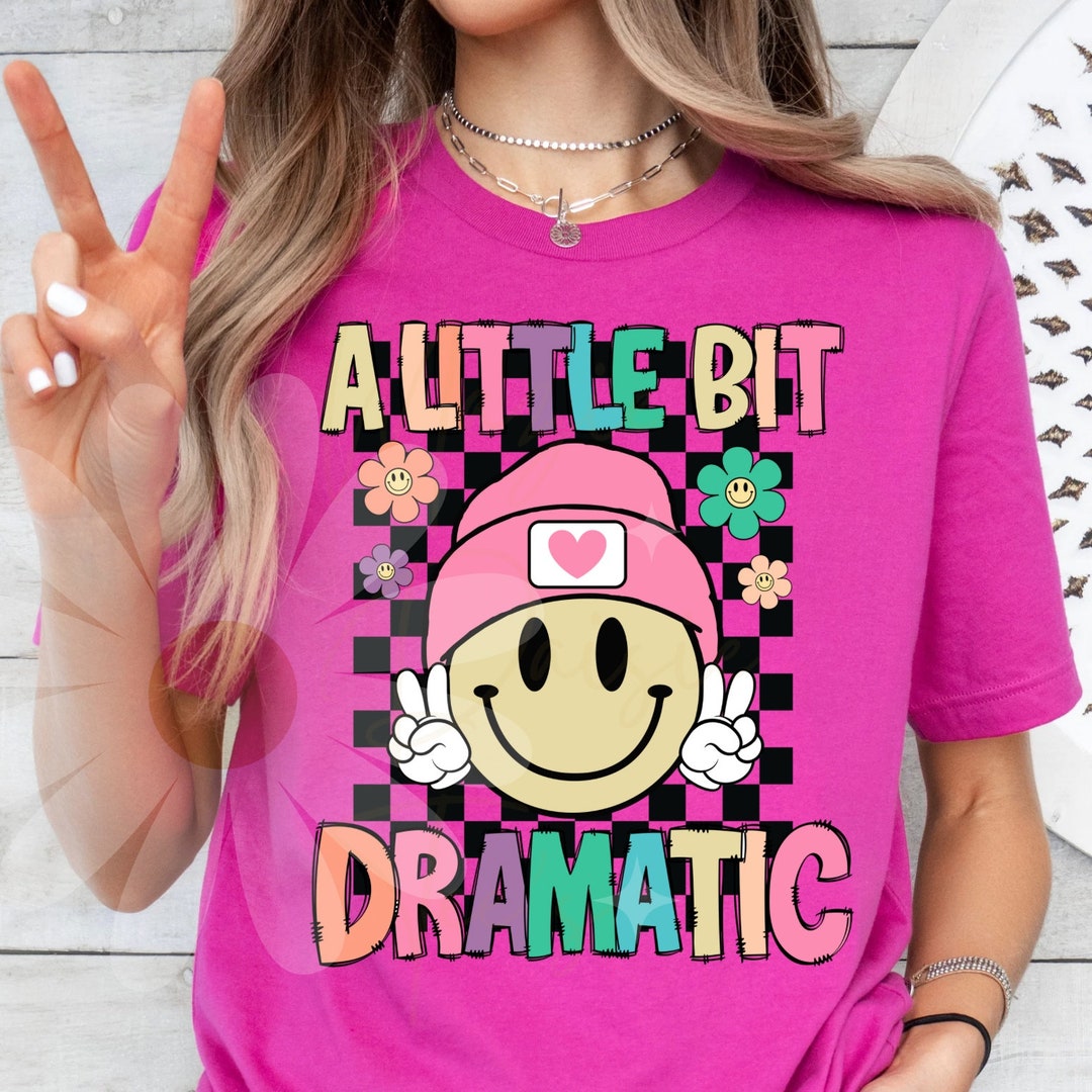 A Little Bit Dramatic Sweatshirt T Shirt Hoodie Adult Youth Toddler - Etsy