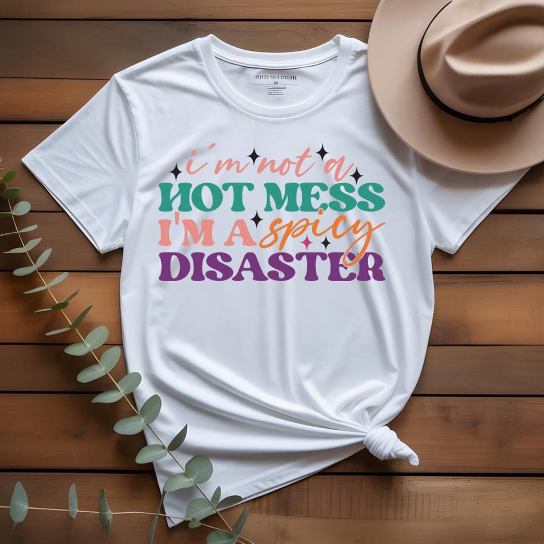 I’m Not a Hot Mess I’m a Spicy Disaster PNG | Funny Retro Quote ...