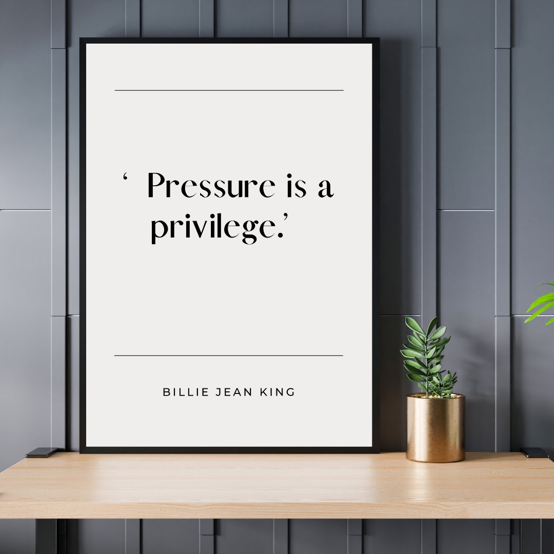 Billie Jean King Quote "pressure is a Privilege" - Motivational Wall ...