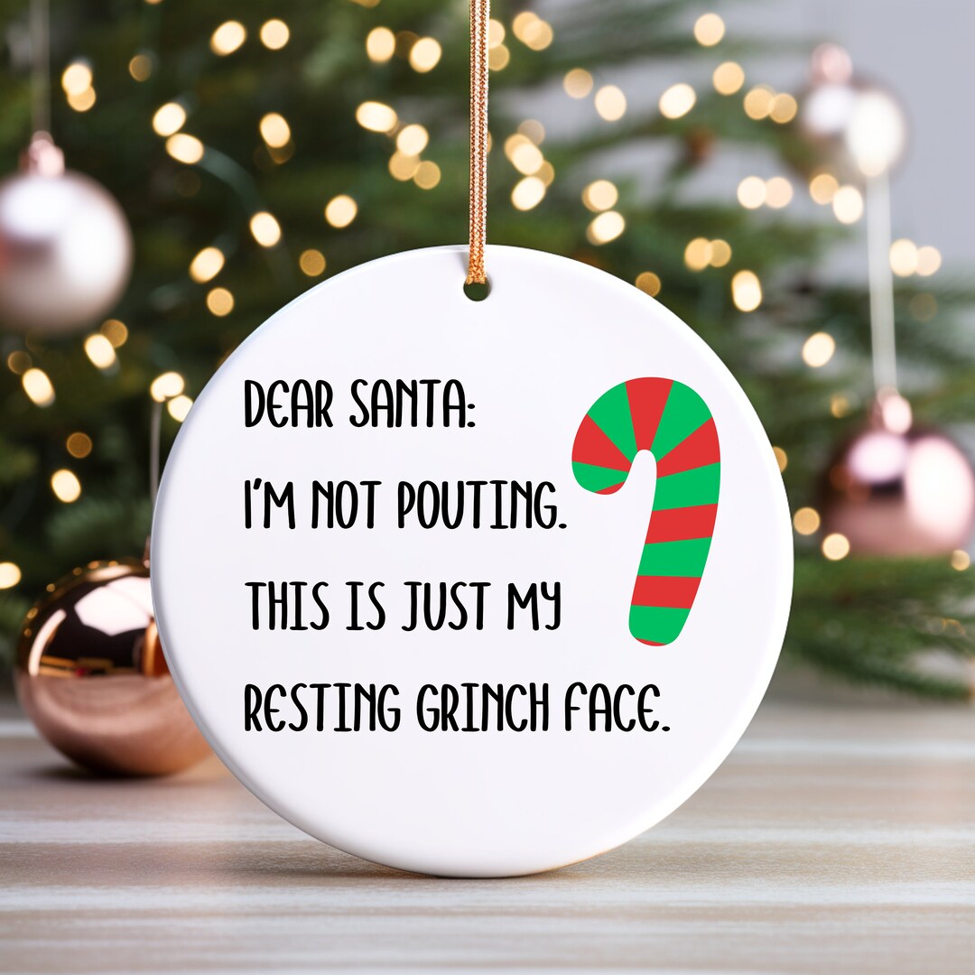 Not Pouting Just My Resting Grinch Face Funny Ornament- Cheeky Ornament ...