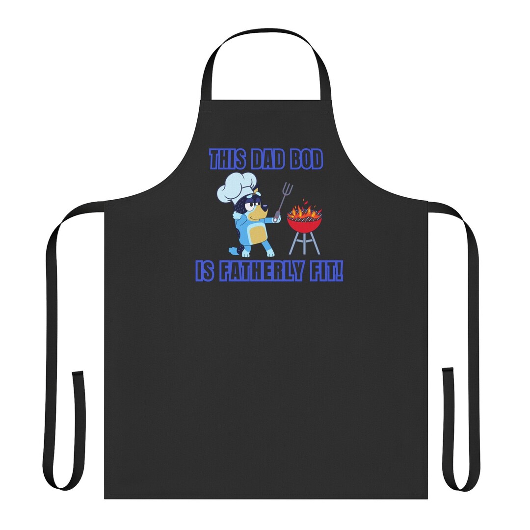 Bluey Bandit This Dad Bod is Fatherly Fit Fun Father's Day Apron Gift ...