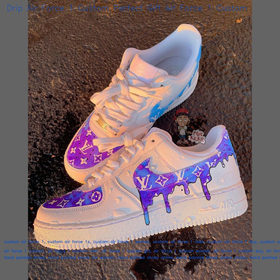 Drip Air Force 1 Custom Perfect Gift Air Force 1 Custombuy Now ...