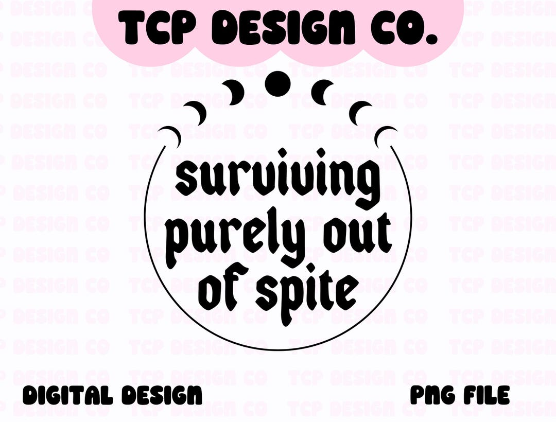 Surviving Purely Out of Spite PNG: Funny Sarcastic Mystic Design ...