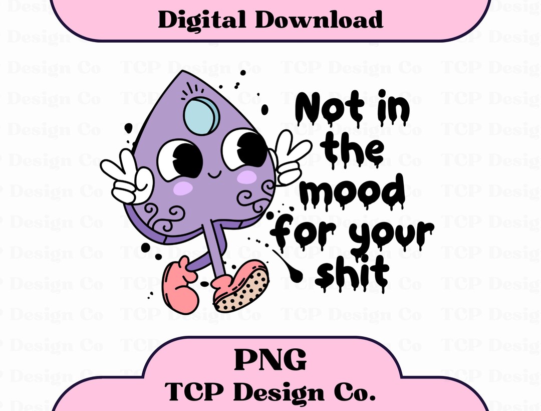 Not in the Mood for Your Shit PNG: Funny Ouija Spooky Sweary Design ...