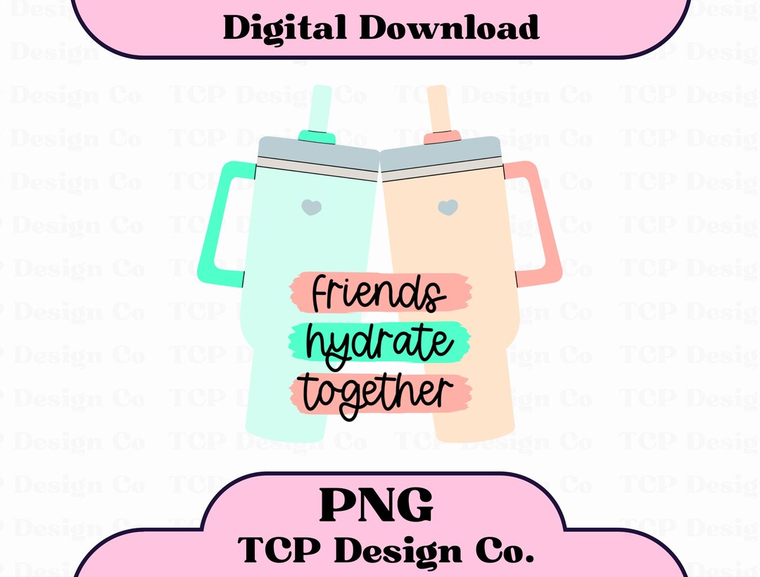 Friends Hydrate Together PNG: Friendship Stay Hydrated Design (digital ...