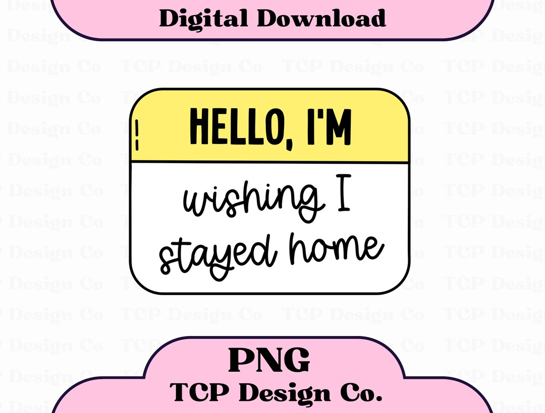 Hello I'm Wishing I Stayed Home PNG: Introvert Funny Design (digital ...