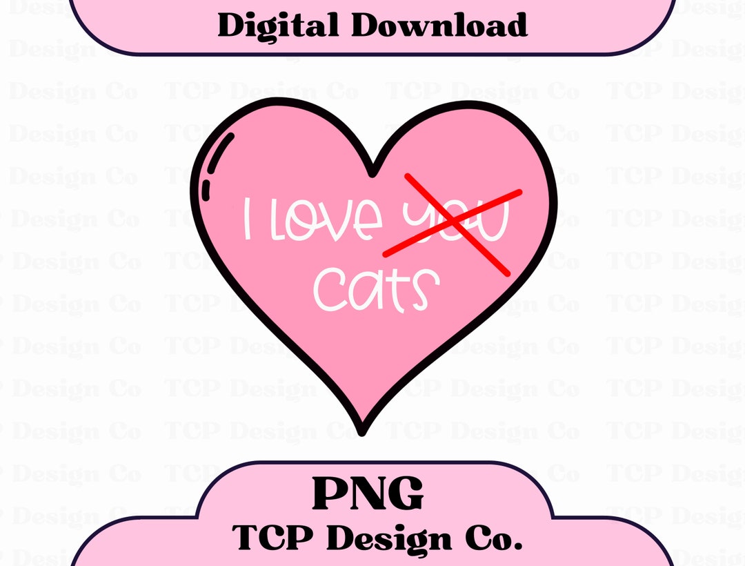 I Love Cats PNG Digital Design for Stickers Sublimation Tshirts Mugs ...