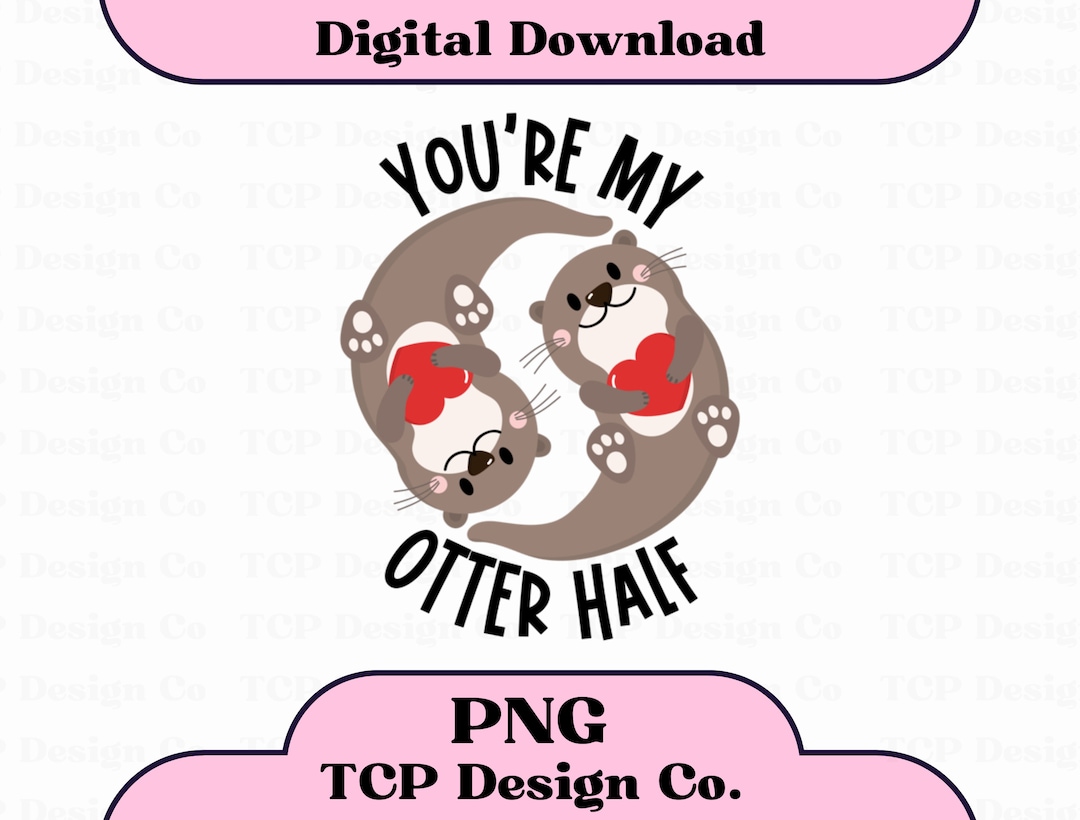 You're My Otter Half PNG Digital Design for Stickers Sublimation ...