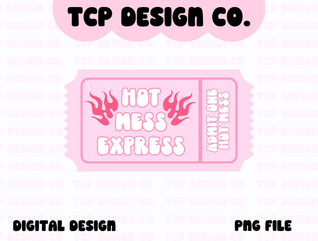 Hot Mess Express Ticket PNG: Funny Sarcastic Mental Health Design ...