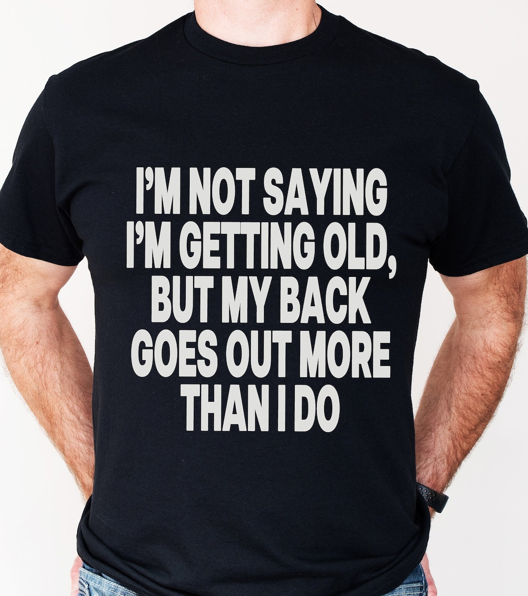 I'm Not Saying I'm Getting Old, Funny Shirt for Men, Funny Birthday ...