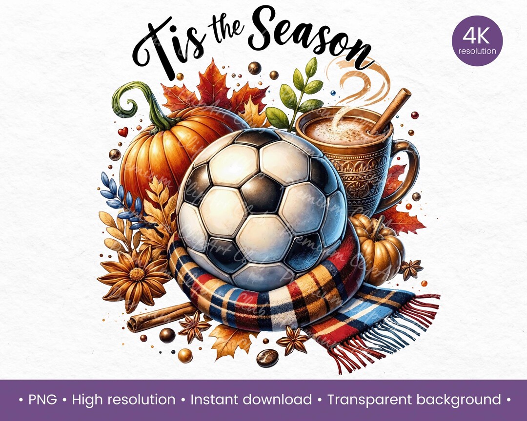 Tis the Season Fall Soccer Clipart: Autumn PNG, Cozy Fall Vibes, Soccer ...
