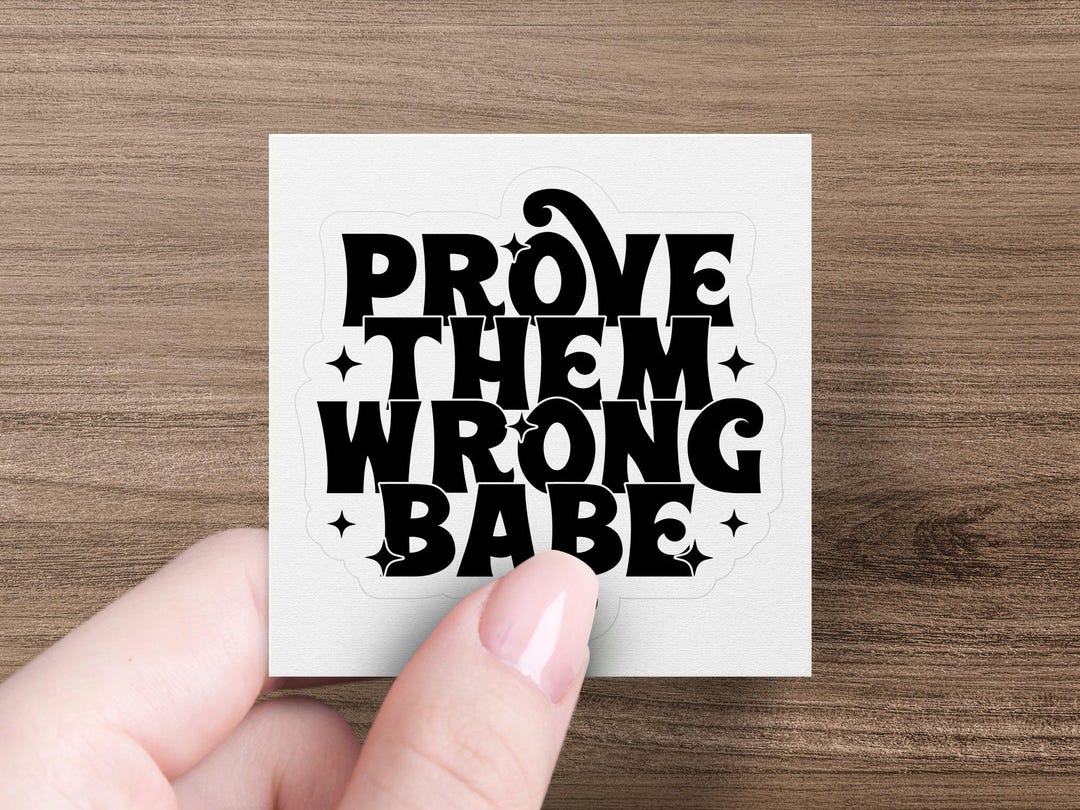 Motivational Quote Sticker, Prove Them Wrong Babe, Inspirational Decal ...