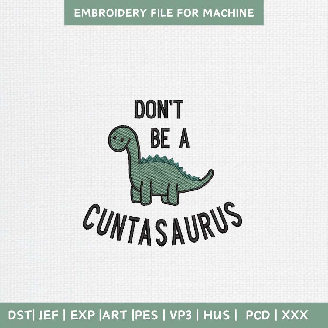 Don't Be a Cuntasaurus Embroidery Design, Funny Dinosaur Embroidery ...