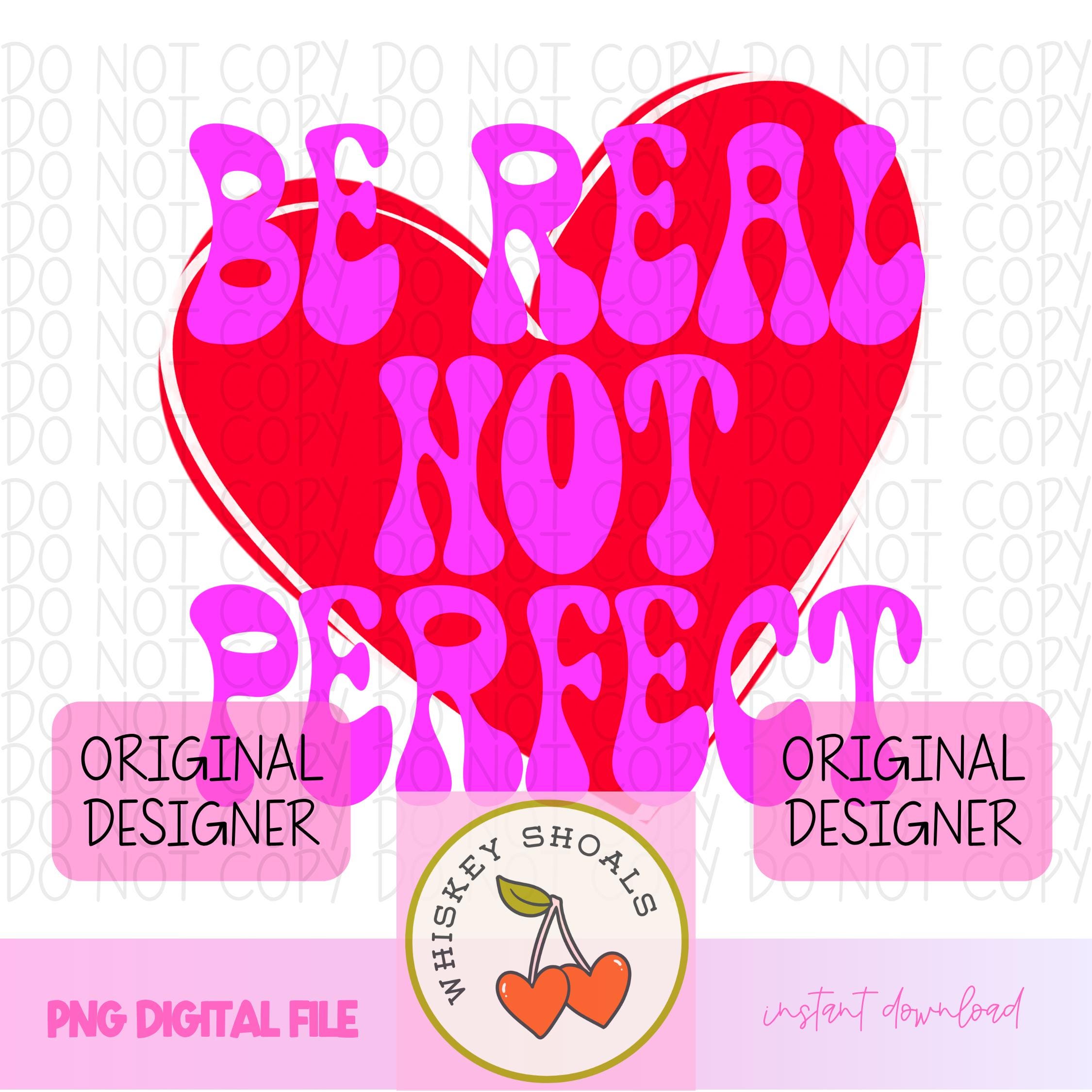 Be Real Not Perfect Png ,kindness Png, Positive Quote Png ...