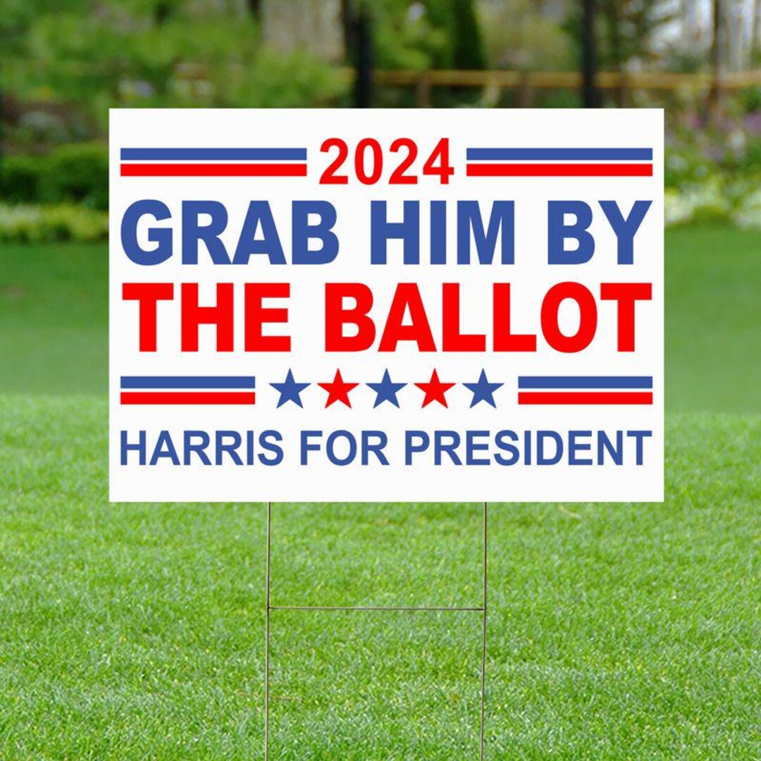Grab Him by the Ballot Yard Sign, Harris for President, Democrat Garden ...