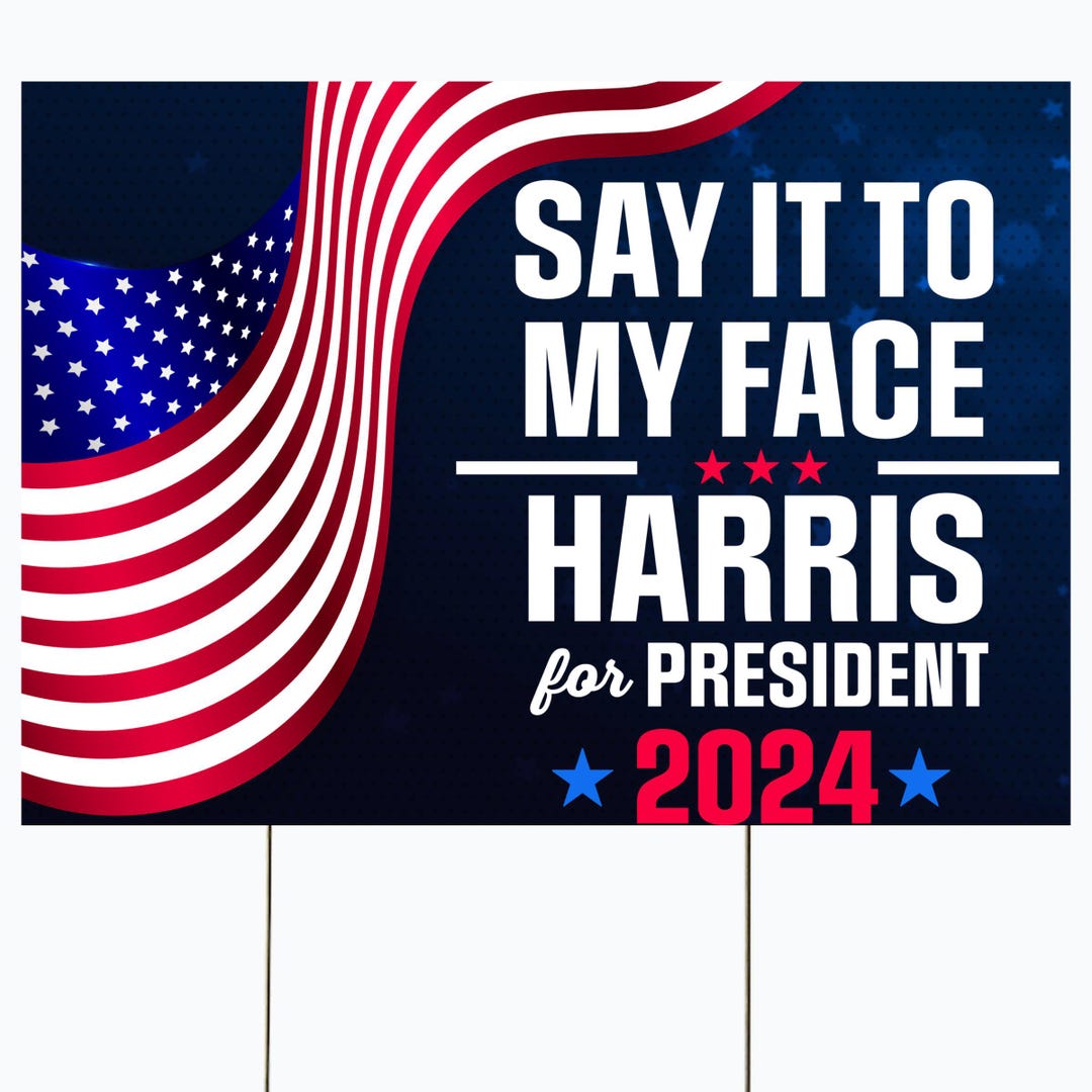 Say It to My Face Yard Sign, Harris for President, Democrat Garden Sign ...
