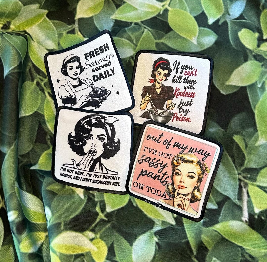 Sassy Patches! Sublimation- Retro Women- Fresh Sarcasm- I've Got My ...