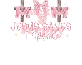 Jesus Saves I Spend PNG Digital Download Jesus Saves Design With Bow ...