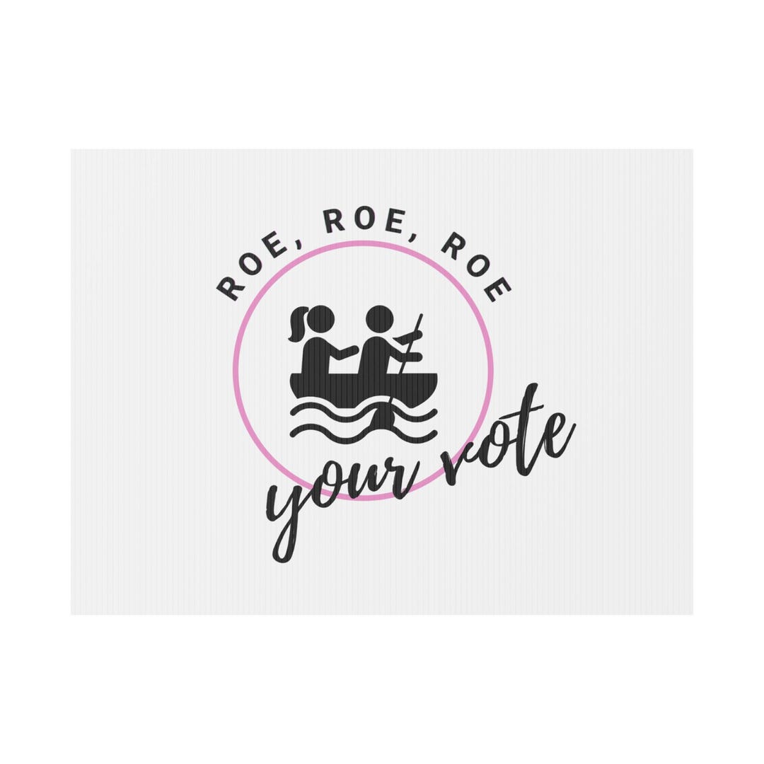 Roe, Roe, Roe Your Vote Yard Sign - Etsy