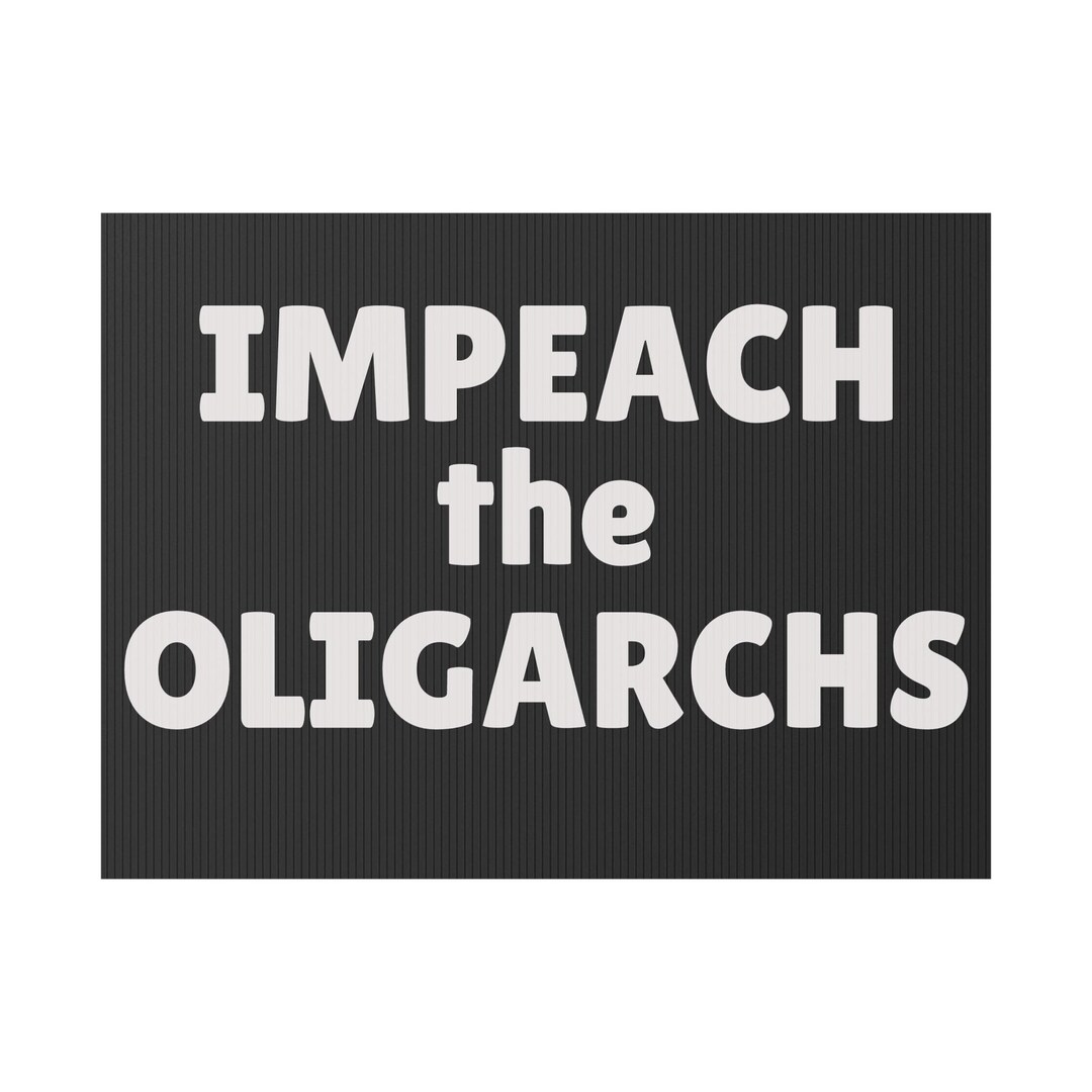Political Yard Sign, Impeach the Oligarchs, Protest Outdoor Sign ...