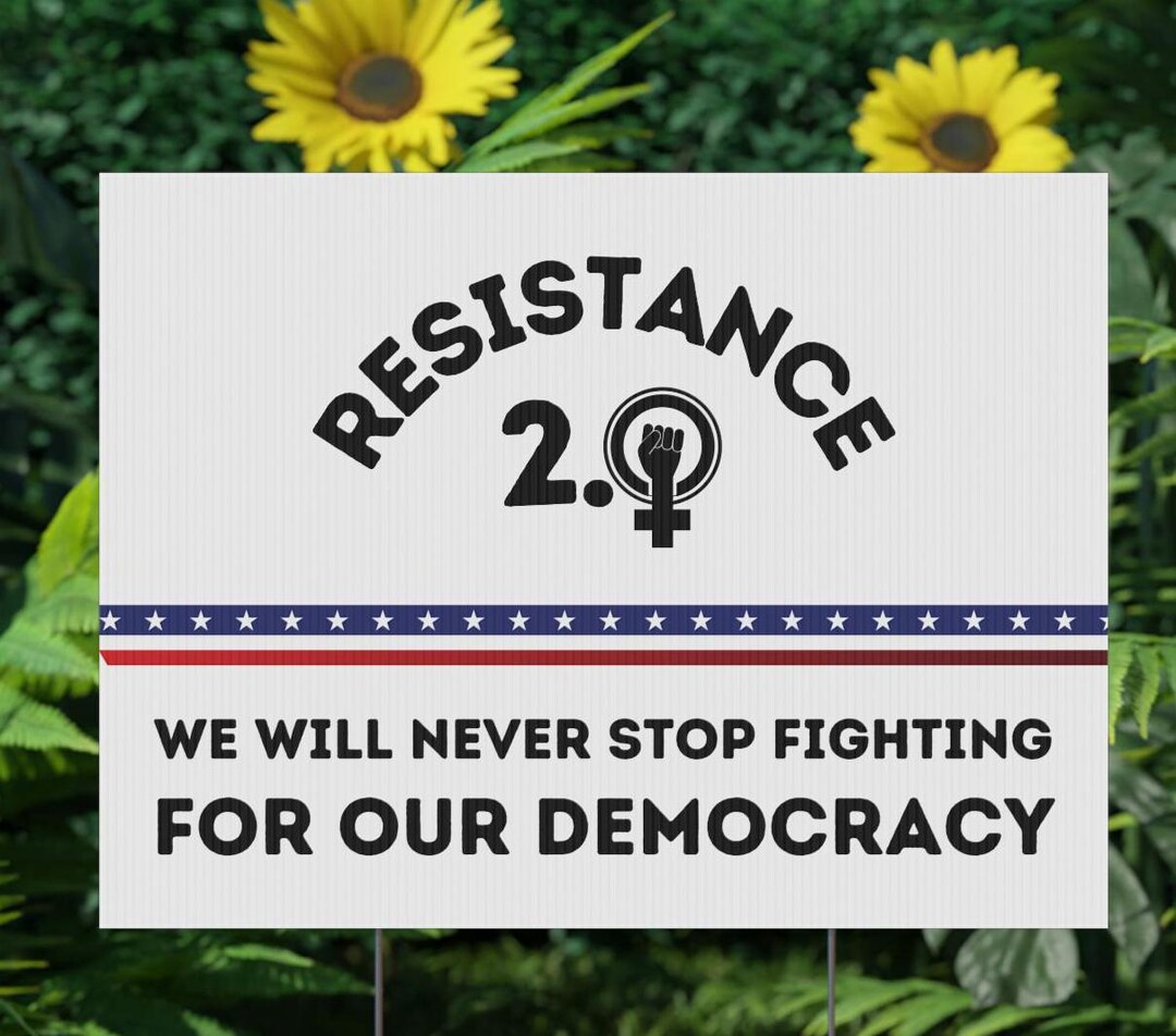 Political Yard Sign, Resistance 2 0; We Will Never Stop Fighting for ...
