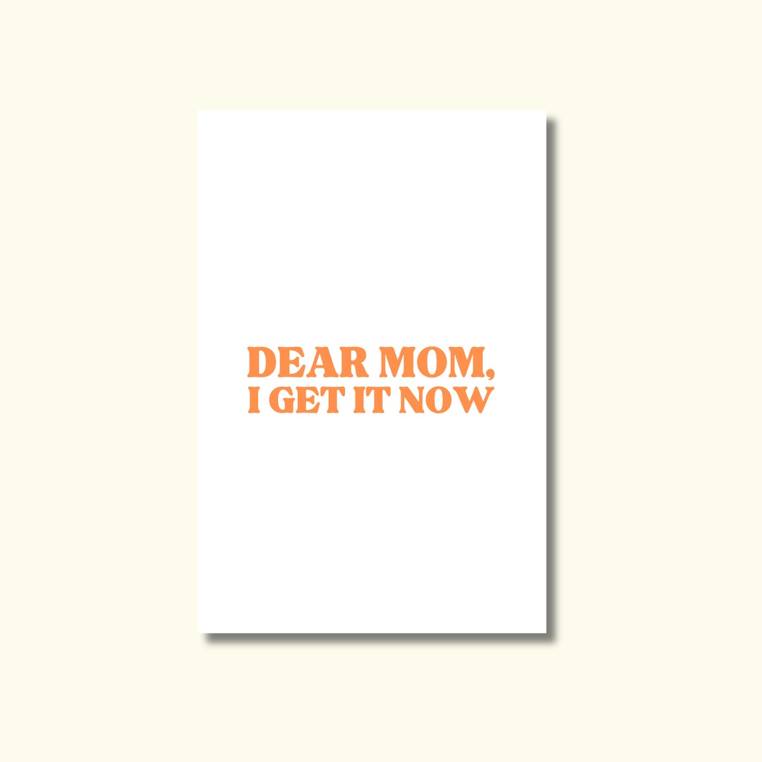 Dear Mom, I Get It Now - Etsy