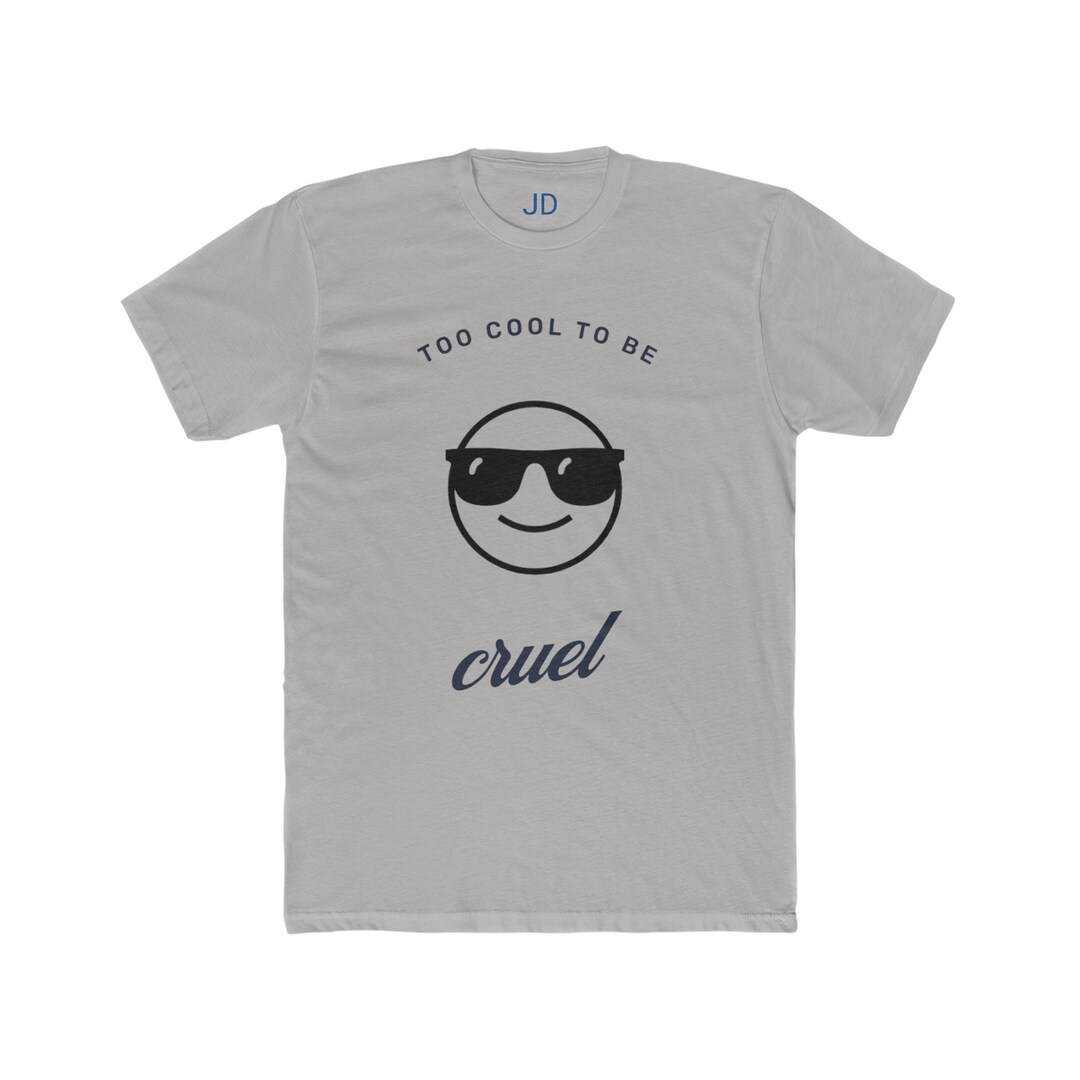 Too Cool to Be Cruel Men's Cotton Crew Tee Gift. - Etsy