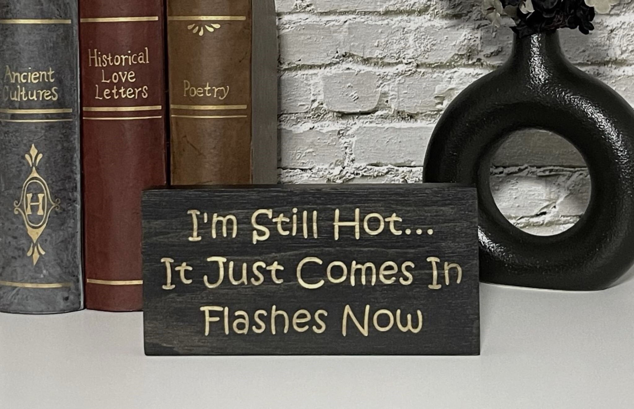 I'm Still Hot... It Just Comes in Flashes Now I Funny Block Sign I Desk ...