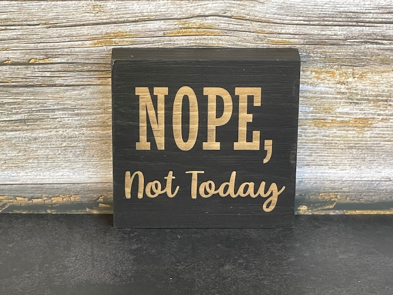 Nope Not Today I Funny Block Sign I Desk Decor I Office Gift I Home ...