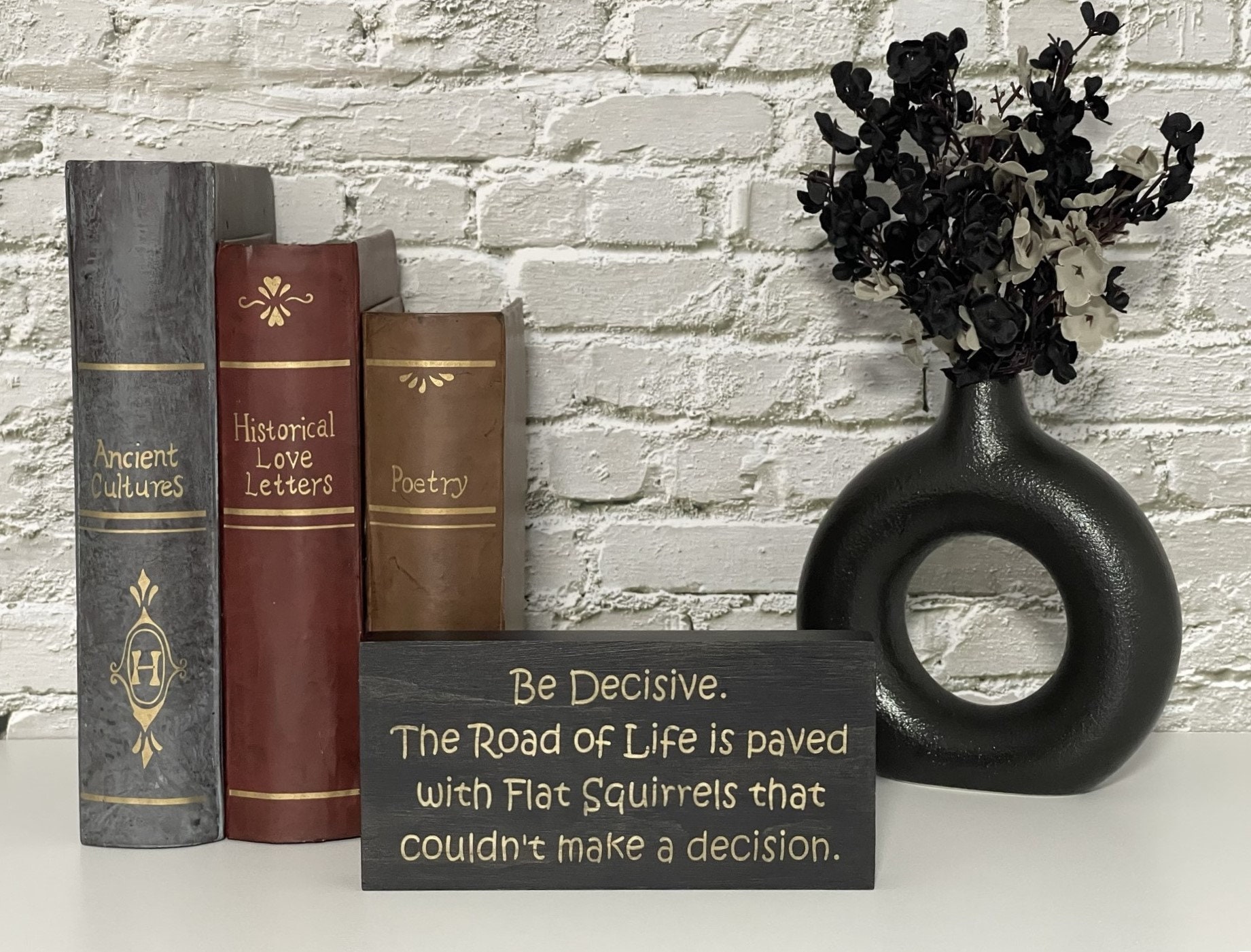 Be Decisive. the Road of Life is Paved With Flat Squirrels That ... I ...