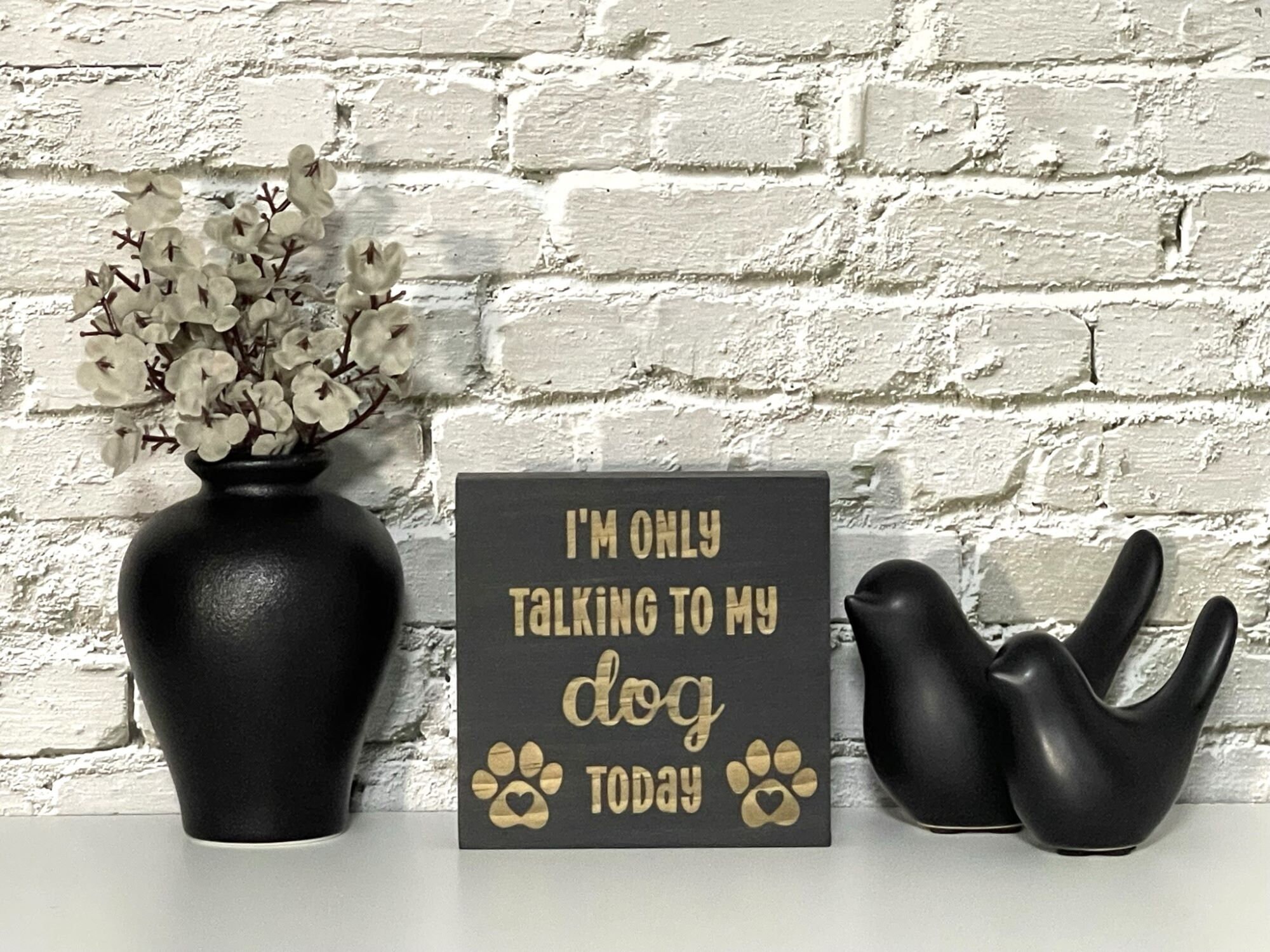 I'm Only Talking to My Dog Today Sign I Funny Block Sign I Desk Decor I ...