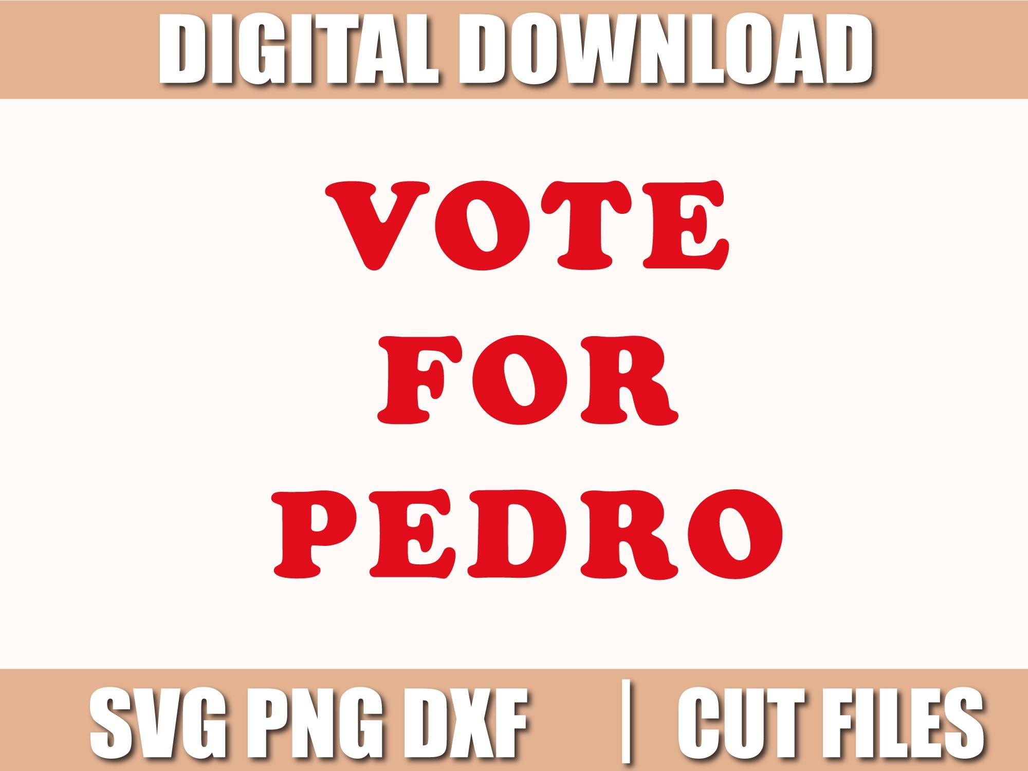 Vote for Pedro Svg, Vote for Pedro Png, Cut Files for Cricut and ...