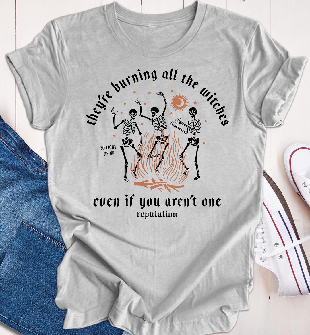 They're Burning All the Witches Even If You Aren't One Shirt, Skeleton ...