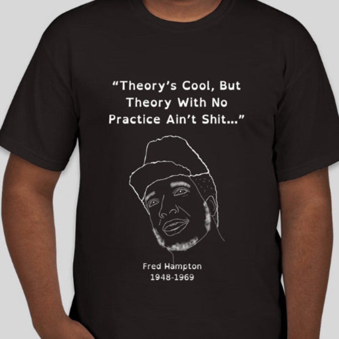 Theory Without Practice Fred Hampton Shirt - Etsy