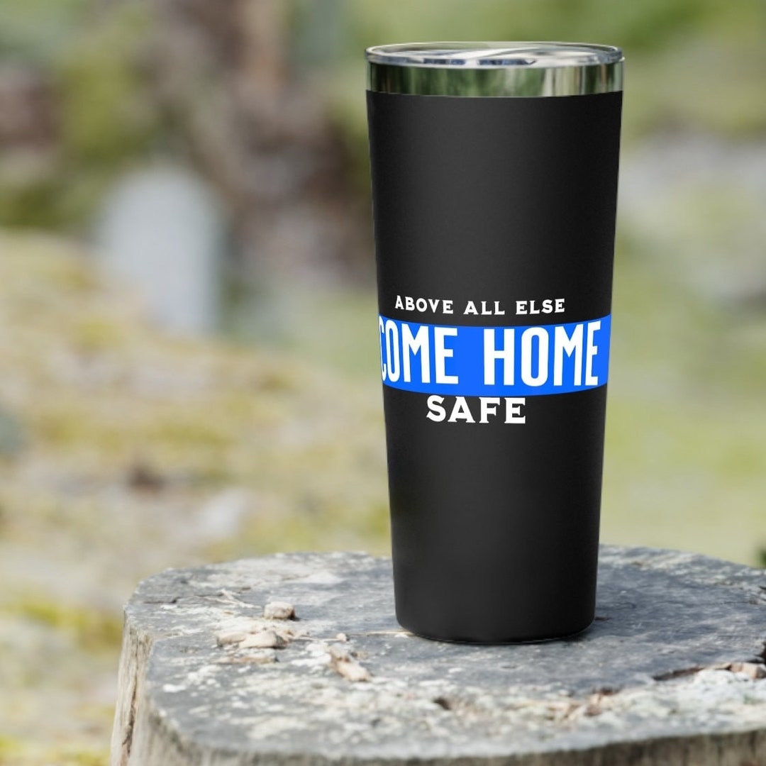 Above All Else Come Home SAFE. Thin Blue Line. Support Your - Etsy