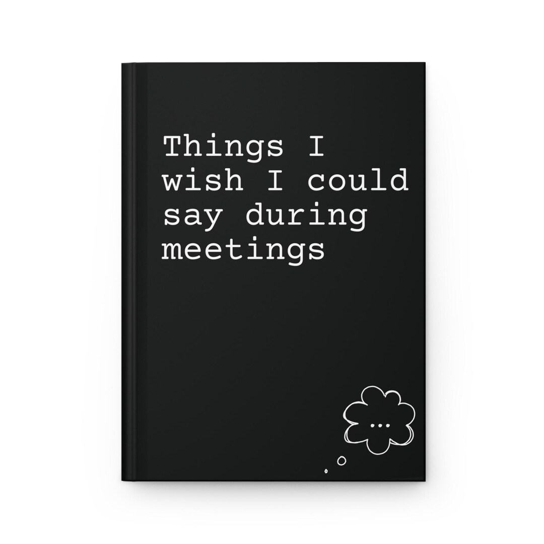 Funny Work Notebook – Things I Wish I Could Say During Meetings, Office ...