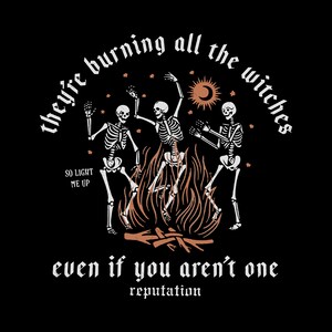 They're Burning All the Witches Even If You Aren't One Reputation Png ...