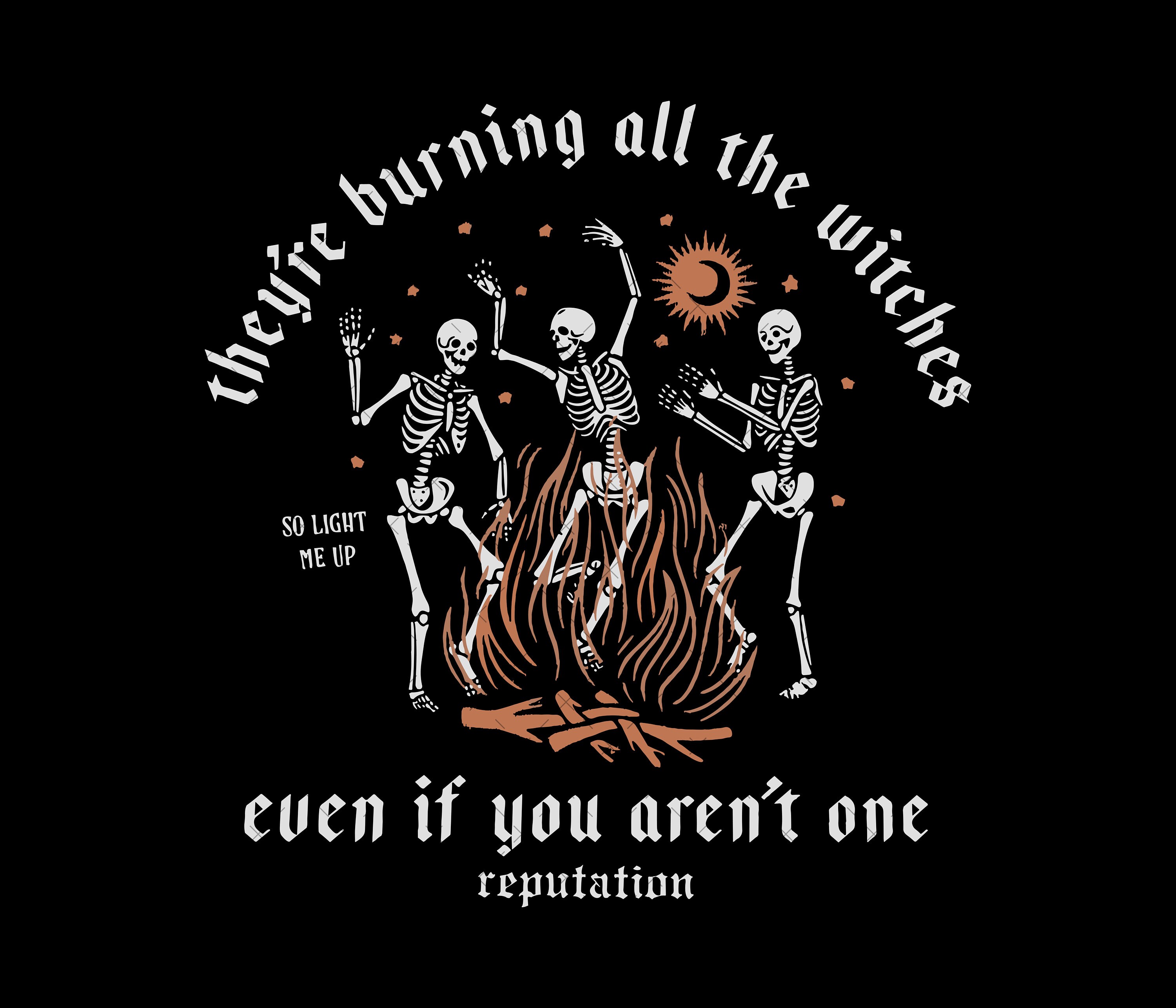 They're Burning All the Witches Even If You Aren't One Reputation Png ...